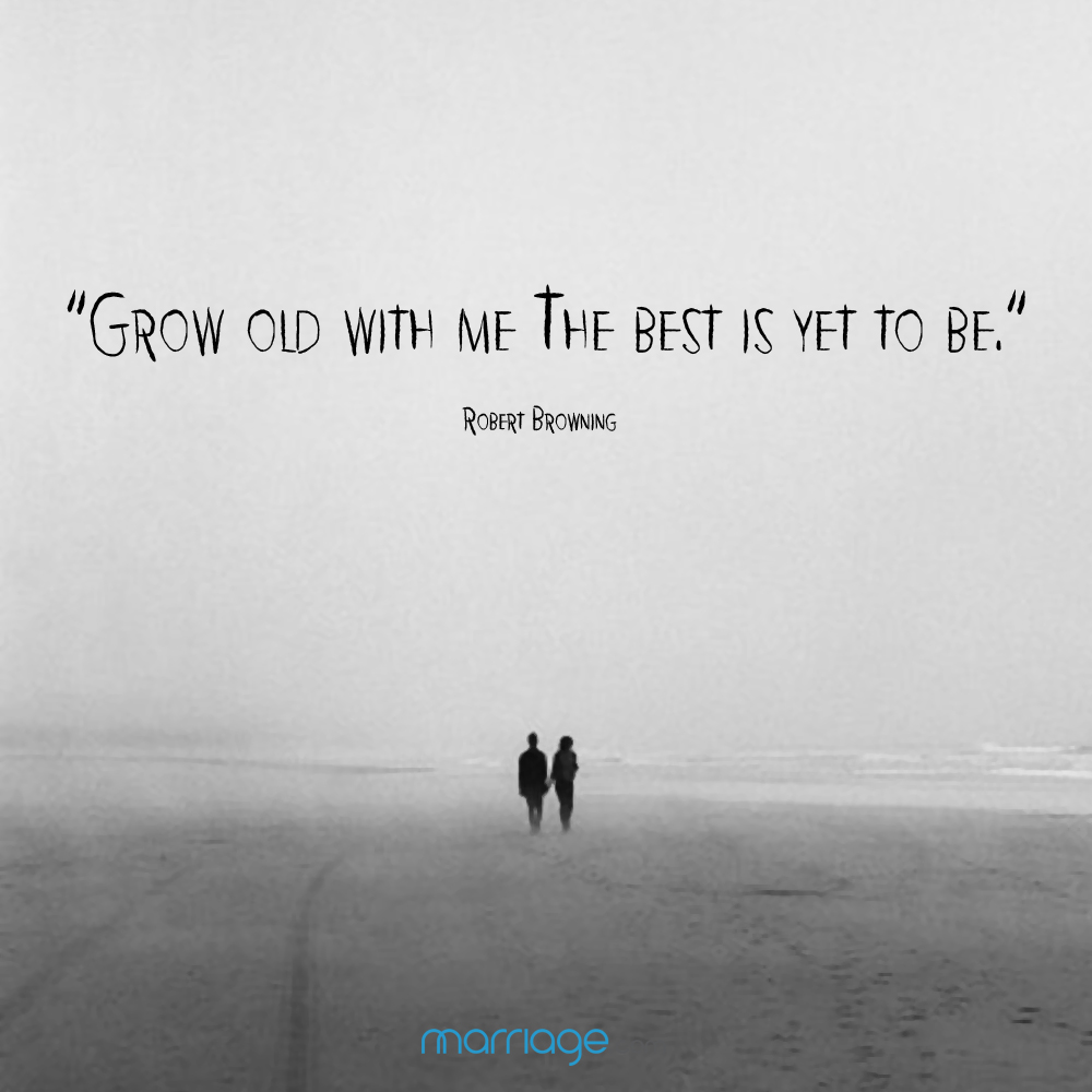 I Love You Quotes - Grow old with me the best is yet to be....